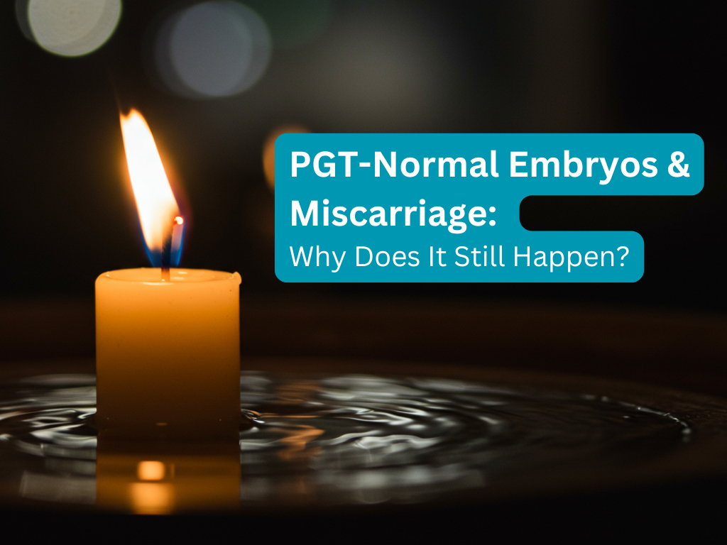 Why Miscarriages Still Happen After Transferring a PGT-Normal Embryo ...